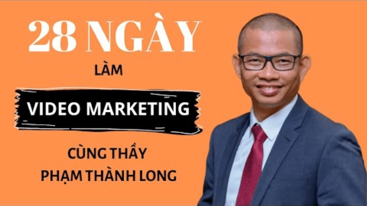 Khóa Học Video Marketing 28 Ngày Thầy Phạm Thành Long | Reviewkhoahoc.net
