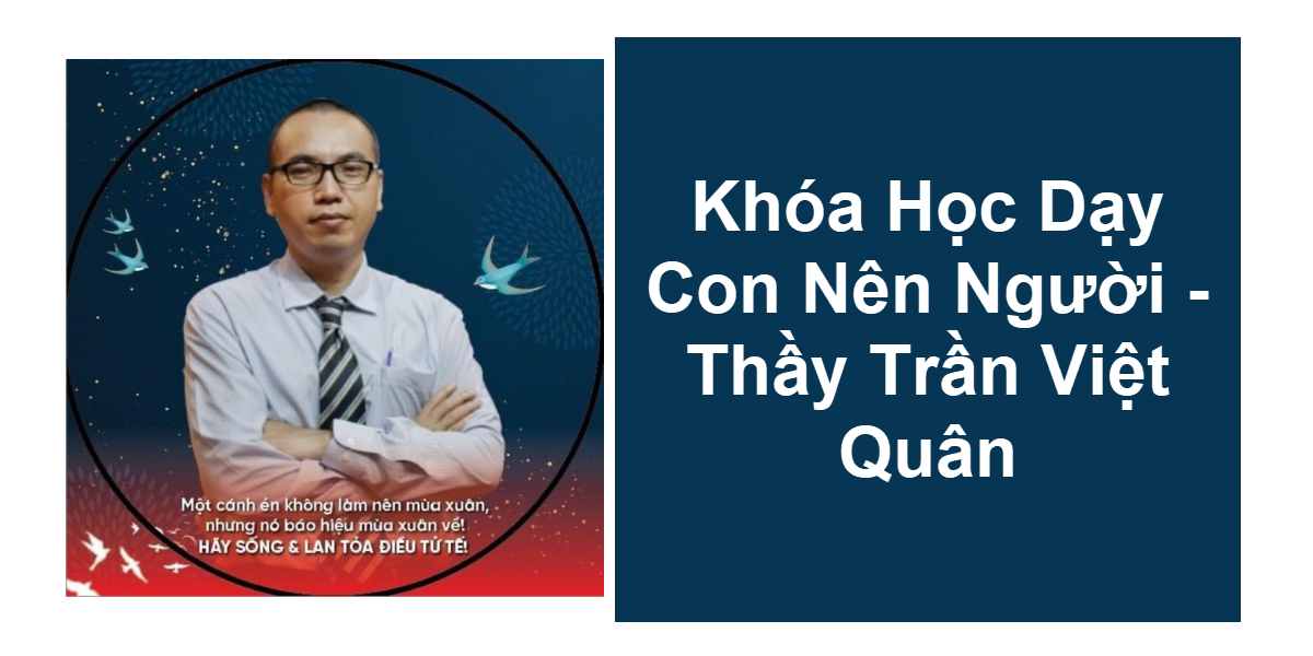 Khóa Học Dạy Con Nên Người - Thầy Trần Việt Quân | Reviewkhoahoc.net