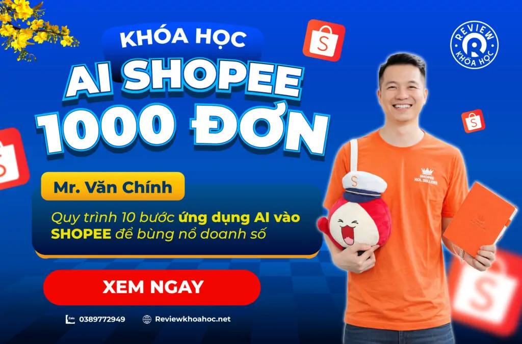 Khoá Học AI SHOPEE 1000 ĐƠN - Mr. Văn Chính - Quy Trình 10 Bước ứng ...